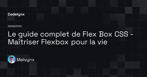 Le Guide Complet De Flex Box Css Maîtriser Flexbox Pour La Vie