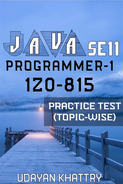 Java Se 11 Programmer 1 1z0 815 Practice Test Topic Wise Hundreds Of Questions To Assess