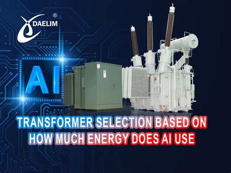 Transformer Selection Based On How Much Energy Does Ai Use Daelim Transformer