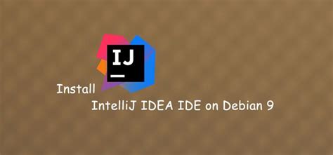 Learn How To Install Intellij Idea Ide On Debian 9 Intellij Idea