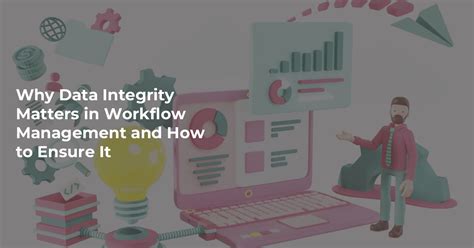 Why Data Integrity Matters In Workflow Management And How To Ensure It