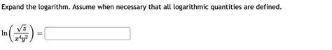 Solved Expand The Logarithm Assume When Necessary That All