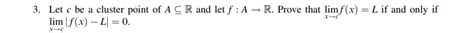 solved 3 let c be a cluster point of acr and let f a → r