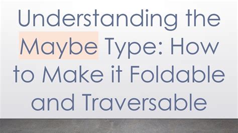 Understanding The Maybe Type How To Make It Foldable And Traversable