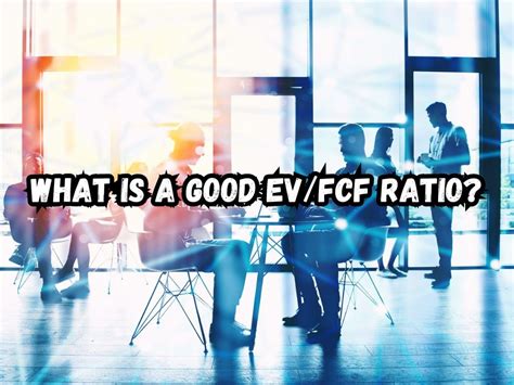 What Is A Good Ev Or Fcf Ratio Expert Insights For Savvy Investors