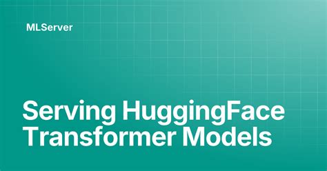 Serving Huggingface Transformer Models Mlserver
