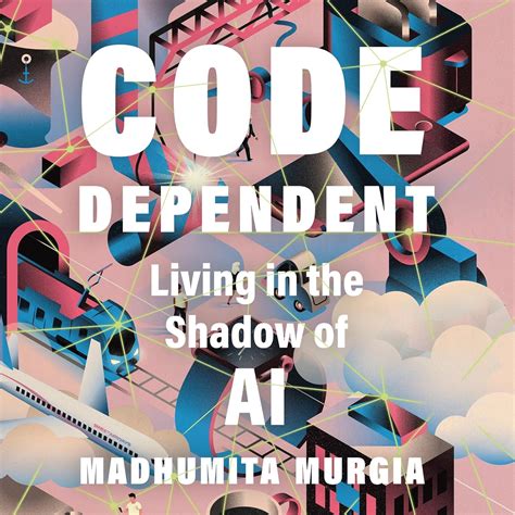 Code Dependent Living In The Shadow Of Ai Audible Audio Edition Madhumita Murgia