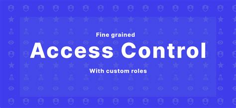 Easy To Manage Fine Grained Access Control And Roles