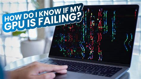 How Do I Know If My Gpu Is Failing Tech Inspection