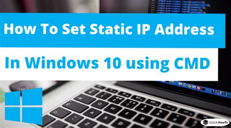 How To Set Static Ip Address In Windows 1011 Using Cmd Stackhowto