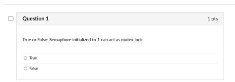 Solved Question 1 1 Pts True Or False Semaphore Initialized