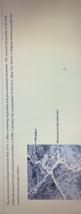 Solved The Microstructure Shown Below Is That Of Fe C Alloy