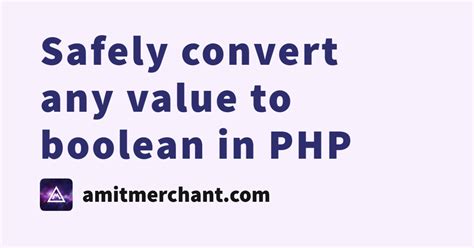 Safely Convert Any Value To Boolean In PHP Amit Merchant A Blog On PHP JavaScript And More