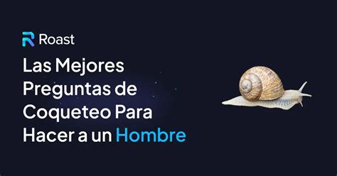100 Preguntas Ligeras Para Hacer A Un Hombre Por Mensaje Roast