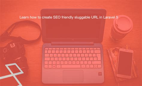 Learn How To Create Seo Friendly Sluggable Url In Laravel 5