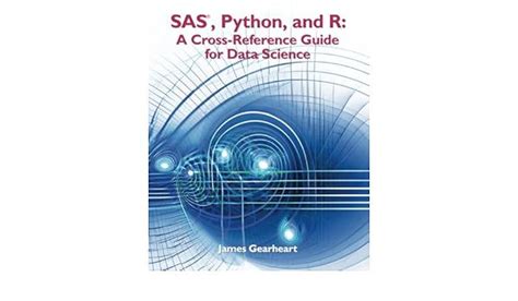Sas Python And R A Cross Reference Guide For Data Science James Gearheart