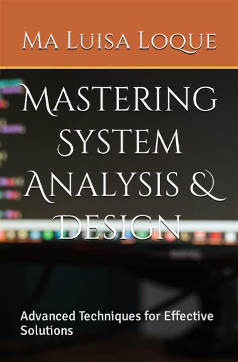 Mastering System Analysis And Design Advanced Techniques For Effective Solutions