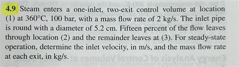 Solved 49 Steam Enters A One Inlet Two Exit Control Volume
