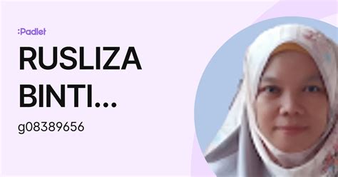 Rusliza Binti Mohd Arsad Moe G08389656 Profile Padlet