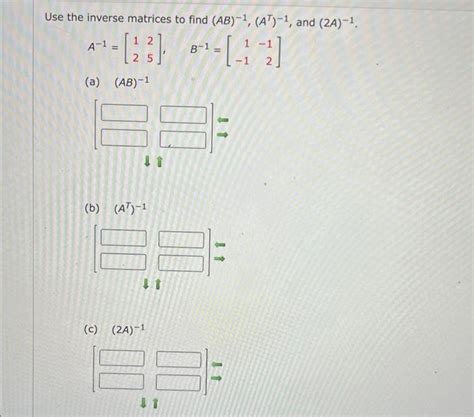 solved use the inverse matrices to find ab −1 at −1 and