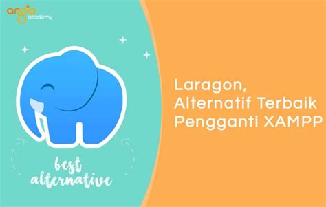 Laragon Alternatif Terbaik Pengganti Xampp Argia Academy