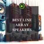 Best Line Array Speakers You Can T Miss In