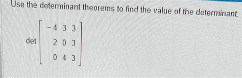 Solved Use The Determinant Theorems To Find The Value Of The Chegg