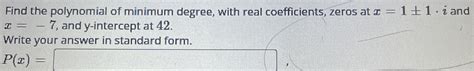 Solved Find The Polynomial Of Minimum Degree With Real
