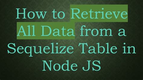 How To Retrieve All Data From A Sequelize Table In Node Js Youtube