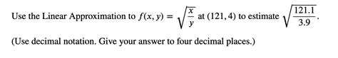 Solved Use The Linear Approximation To F X Y Yx At Chegg Com