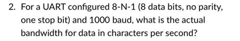 Solved 2 For A Uart Configured 8 N 1 8 Data Bits No