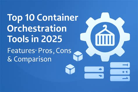 Top 10 Container Orchestration Tools In 2025 Features Pros Cons And Comparison