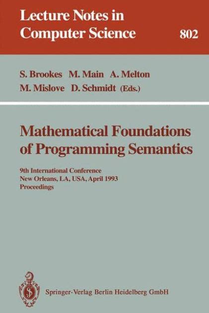 Mathematical Foundations Of Programming Semantics 9th International Conference New Orleans La