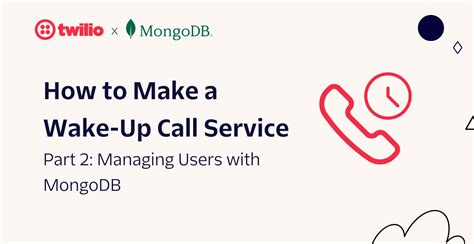 Wake Up Call Service Part 2 Managing Users With Mongodb Twilio