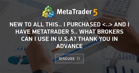 New To All This I Purchased And I Have Metatrader 5 What Brokers