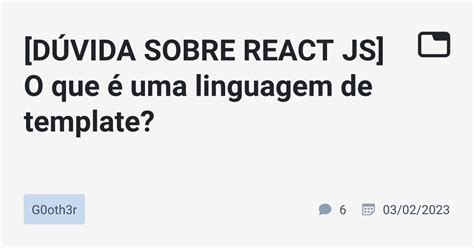 [dÚvida sobre react js] o que é uma linguagem de template · g0oth3r