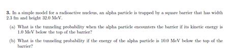 solved 3 in a simple model for a radioactive nucleus an