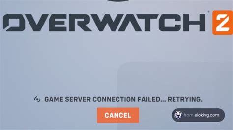 overwatch 2 stuck on connecting to game server eloking