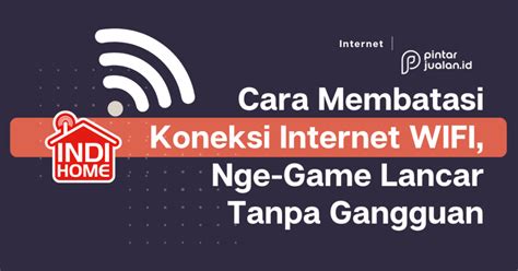 9 Cara Membatasi Koneksi Internet WIFI Nge Game Lancar Tanpa Gangguan