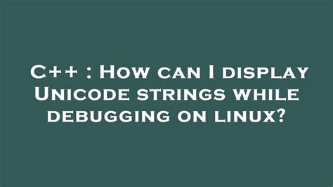 c how can i display unicode strings while debugging on linux youtube