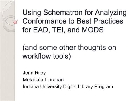 Using Schematron For Analyzing Conformance To Best Practices For Ead Tei And Mods And Some