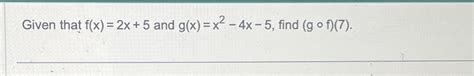 Solved Given that f(x)=2x+5 ﻿and g(x)=x2-4x-5, ﻿find | Chegg.com
