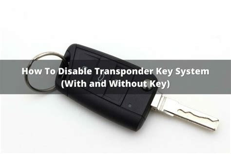 how to disable transponder key system with and without key