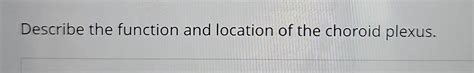 Solved Describe The Function And Location Of The Choroid