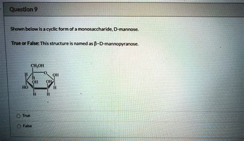 Solved Question 9 Shown Below Is A Cyclic Form Of A Monosaccharide D Mannose Inue Cr False