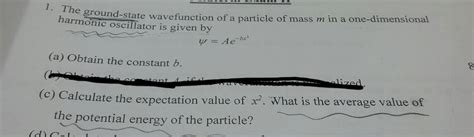 Solved The Ground State Wavefunction Of A Particle Of Mass M Chegg