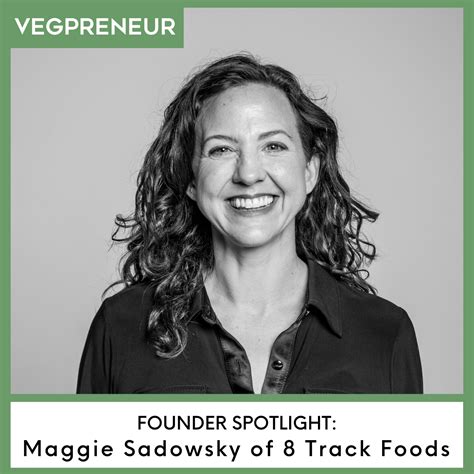 Founder Spotlight Maggie Sadowsky 8 Track Foods — Vegpreneur