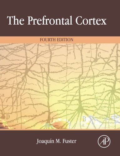 The Prefrontal Cortex Fourth Edition By Joaquín M Fuster Goodreads
