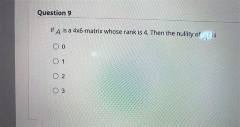 solved question 9 if a is a 4x6 matrix whose rank is 4 then