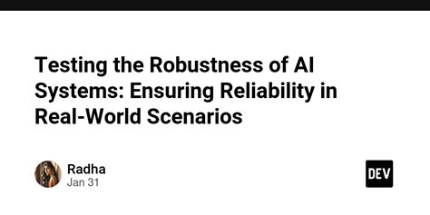 Testing The Robustness Of Ai Systems Ensuring Reliability In Real